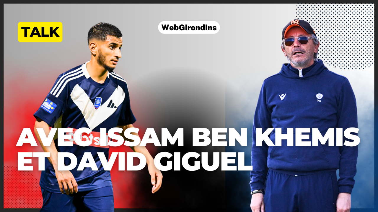 Le Talk : les Girondins s'écroulent à Saint-Malo, Issam Ben Khemis et David Giguel invités ...